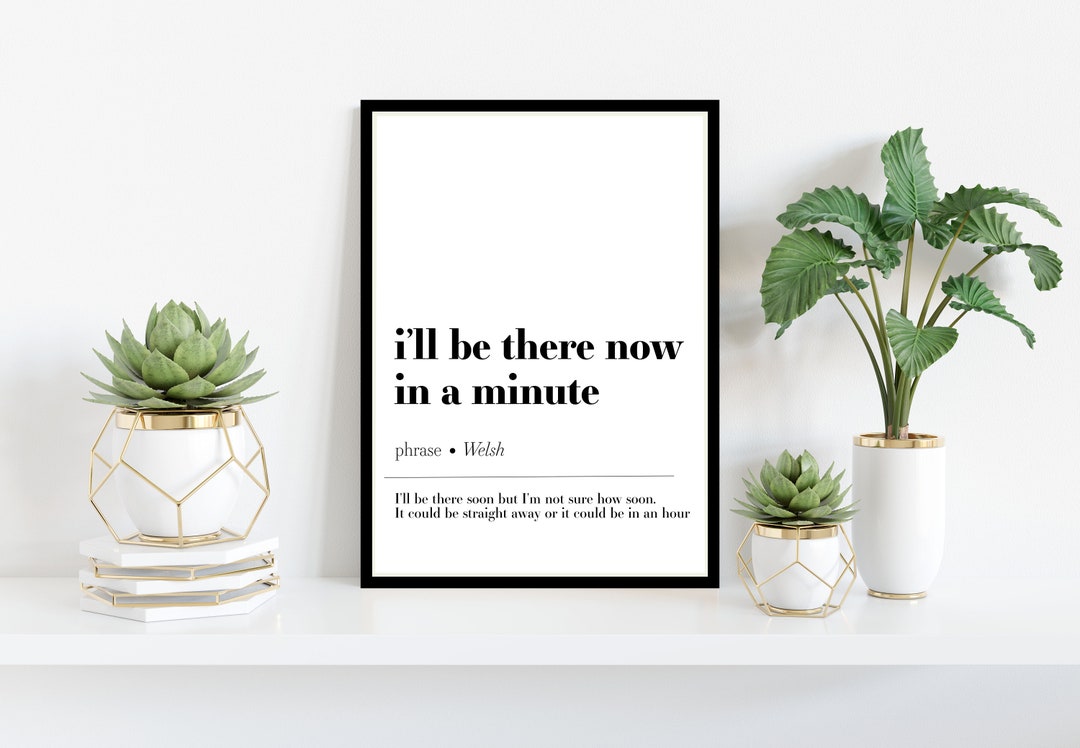 I'll Be There Now in a Minute | Welsh Prints | Welsh Saying | Welsh ...