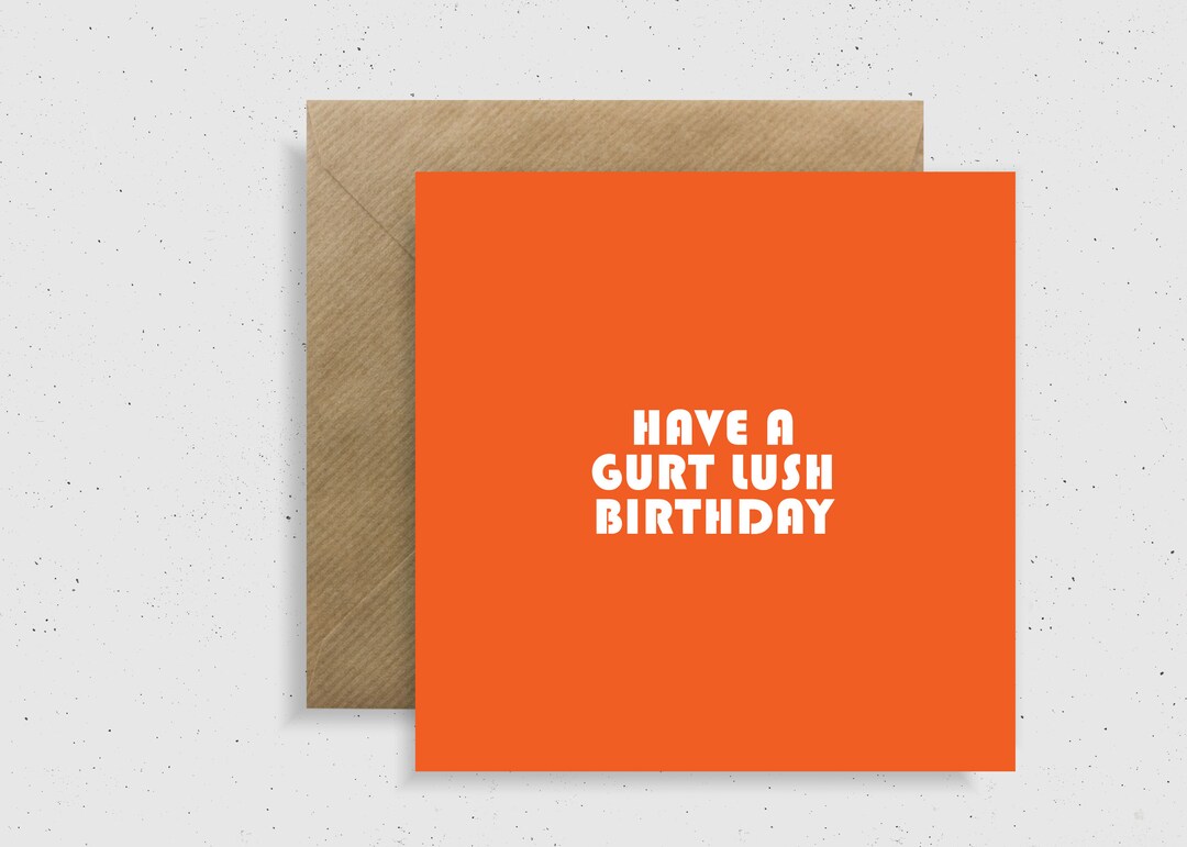 Have a Gurt Lush Birthday | Gurt Lush Card | Happy Birthday | Bristol ...
