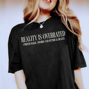 Reality is Overrated Comfort Colors Shirt, Fantasy Books Shirt, Bookish ...