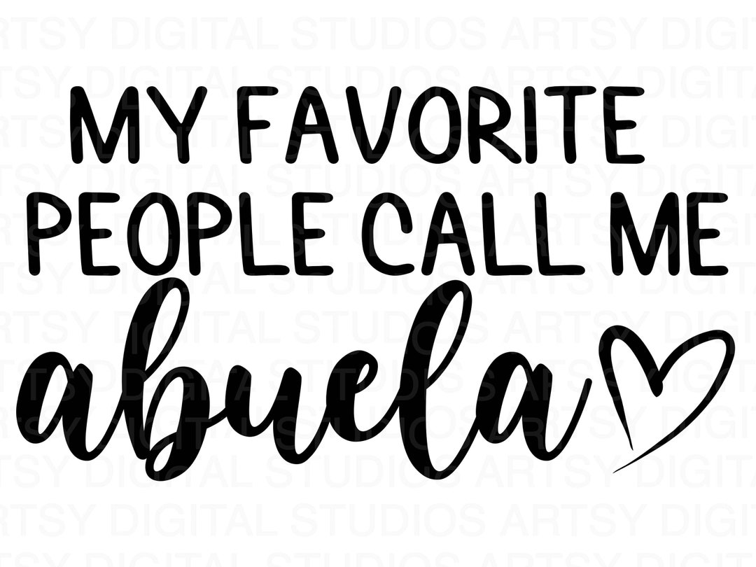 Abuela Svg Design, My Favorite People Call Me Abuela, SVG File for ...