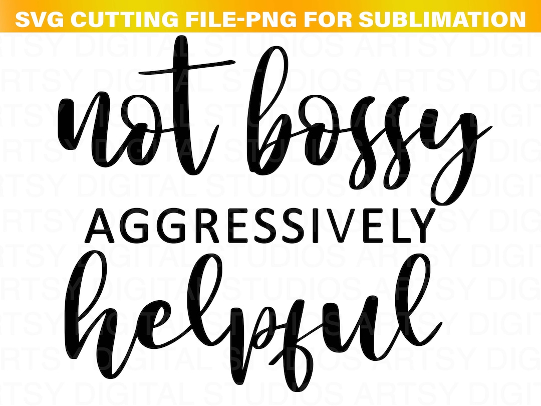 Not Bossy Svg, Not Bossy Aggressively Helpful SVG, Woman Boss Svg ...
