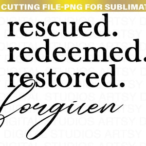 Rescued Redeemed Restored Forgiven SVG PNG: Christian Bible Verse ...