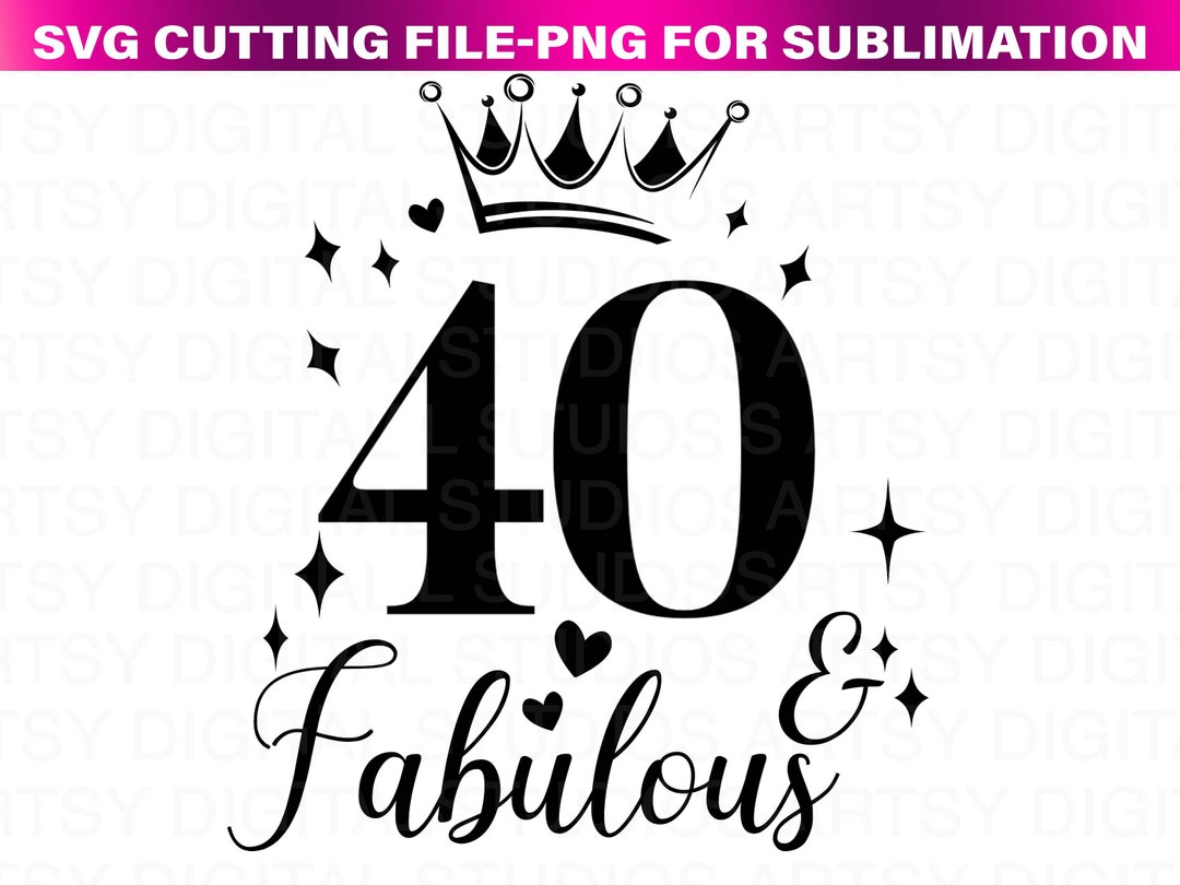 40 & Fabulous SVG | 40th Birthday SVG | 40 SVG | Birthday Svg | Instant ...