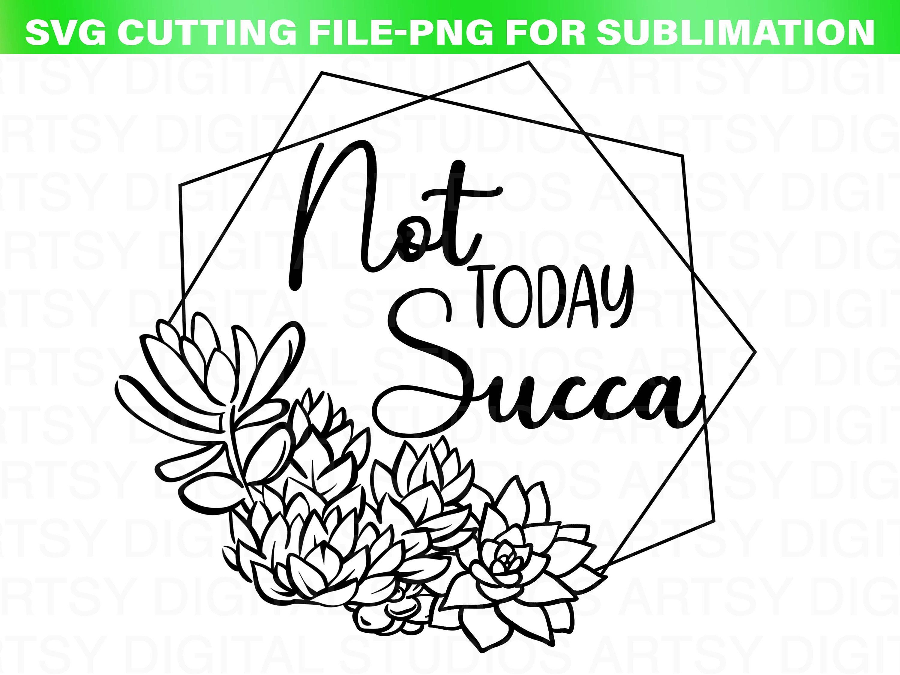 Funny Plant Quote SVG: Not Today Succa, Garden Design (digital Download ...