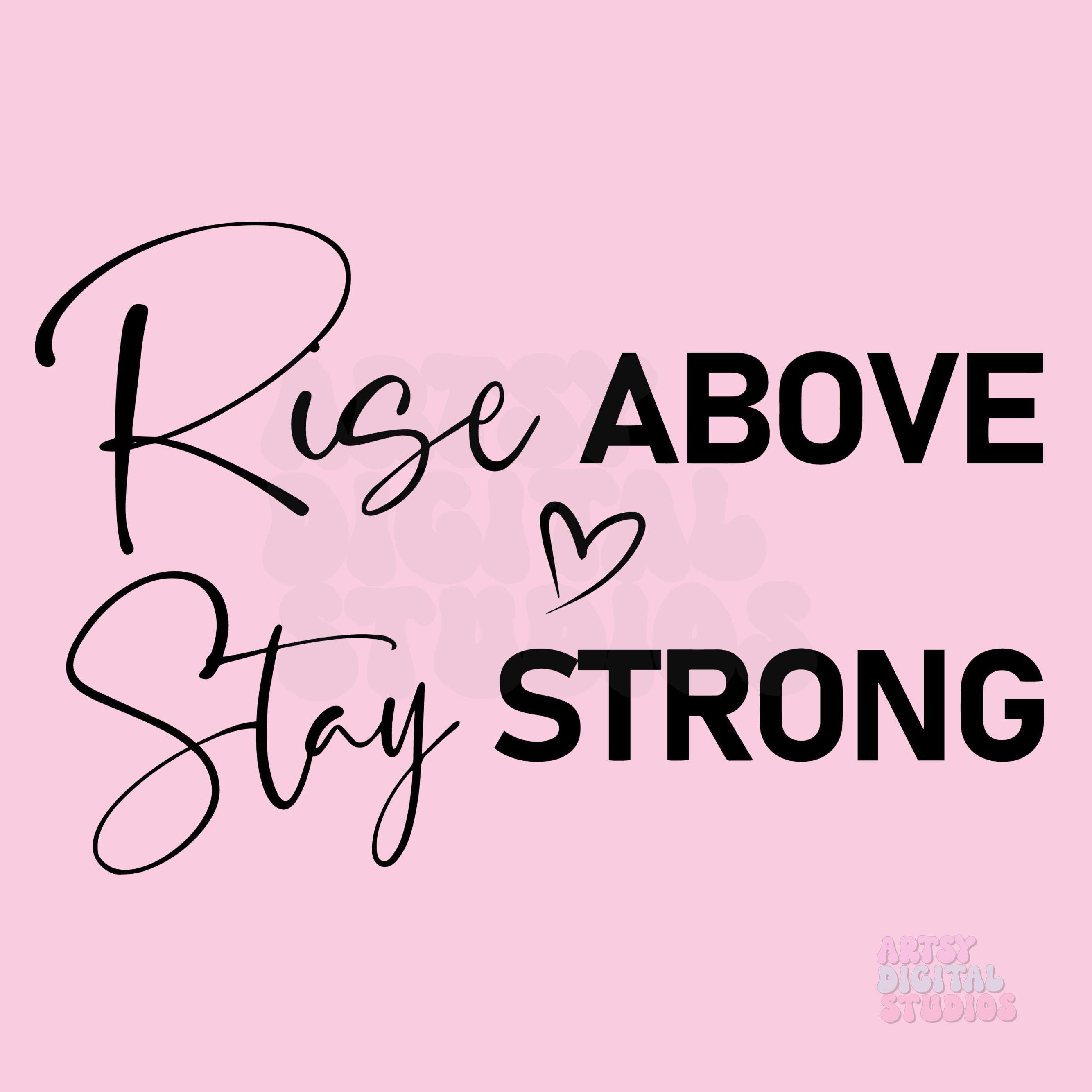 Rise Above Stay Strong Svg Png: Positive Quote (digital Download) - Etsy