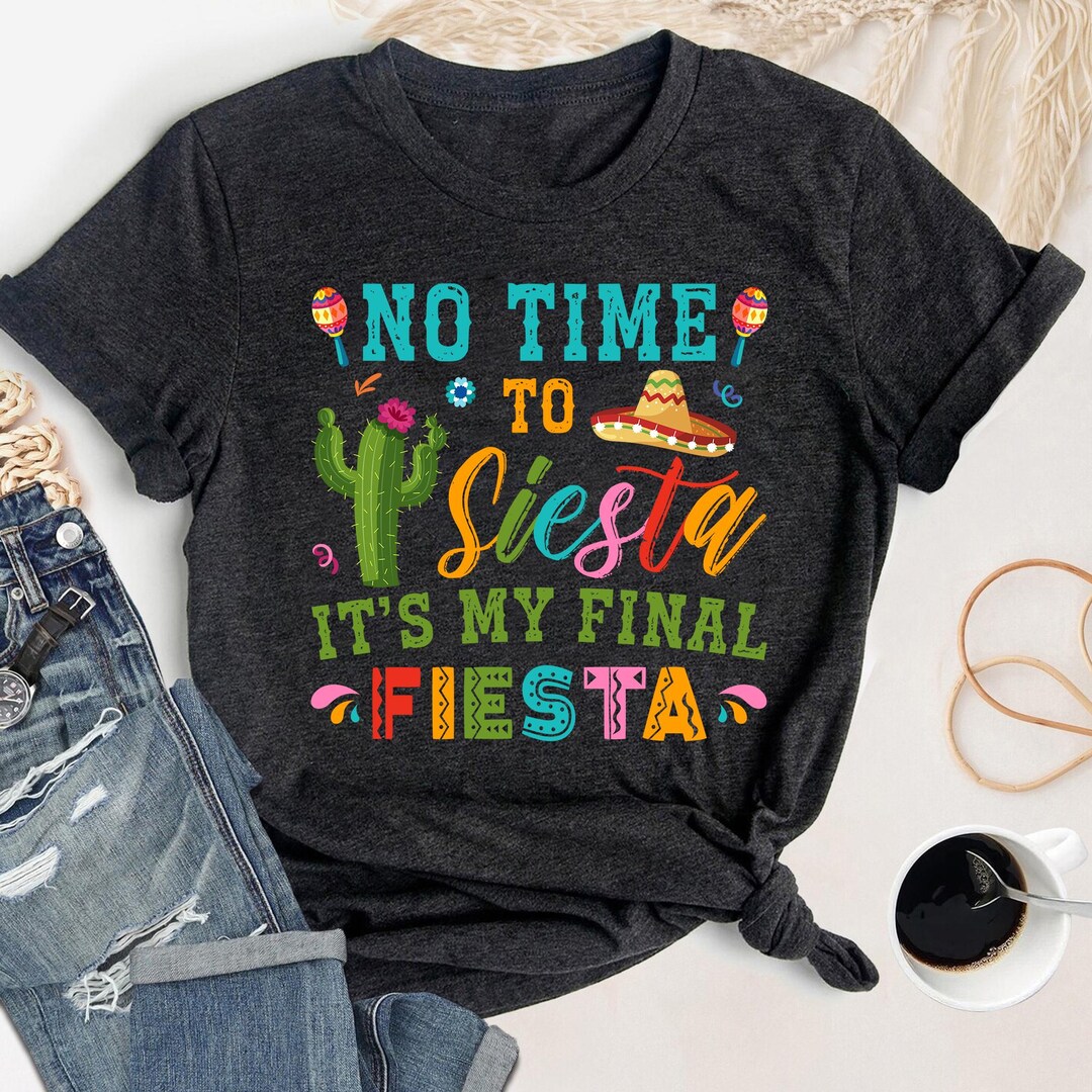 No Time to Siesta It's My Final Fiesta Shirt, Fiesta Bachelorette Party ...