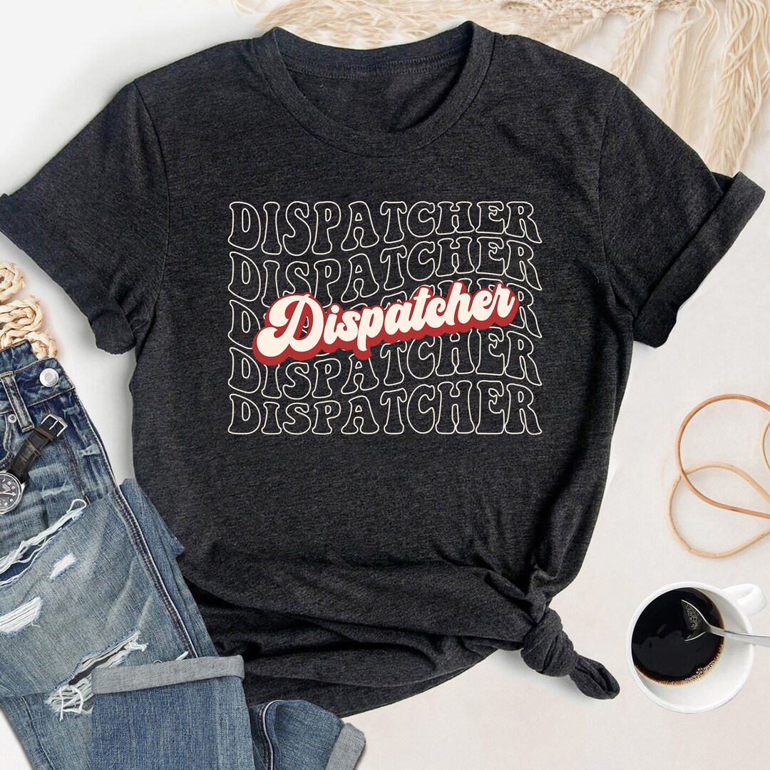 Dispatcher Shirt, Dispatcher Appreciation Gift, Emergency Dispatcher ...