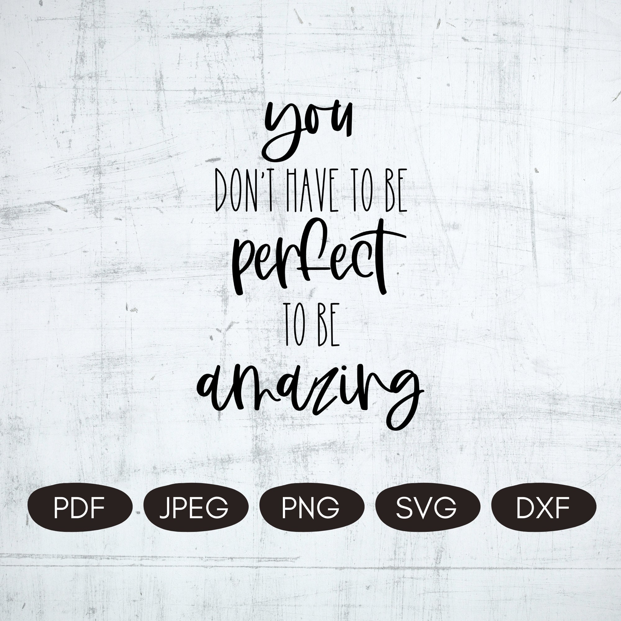 Inspirational Quotes SVG, You Don't Have to Be Perfect to Be Amazing ...