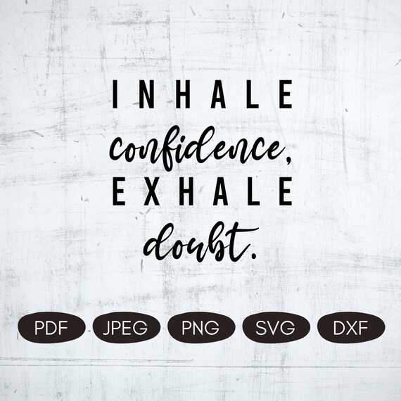 Inhale Confidence Exhale Doubt Motivation SVG Quotes | Etsy