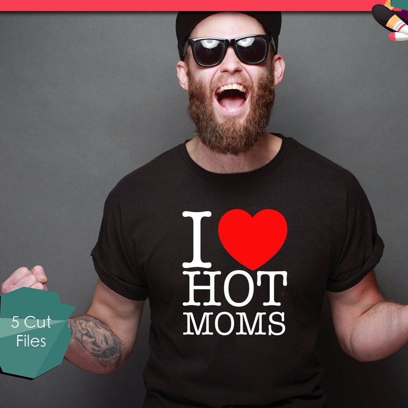 I Love Hot Moms Shirts Etsy