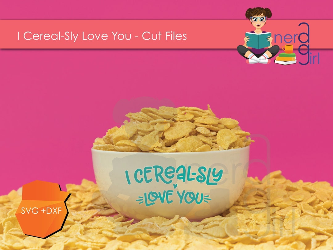 I Cerealsly Love You SVG Cut Files, Tshirt Design, Dxf, Png, Jpg, Svg ...