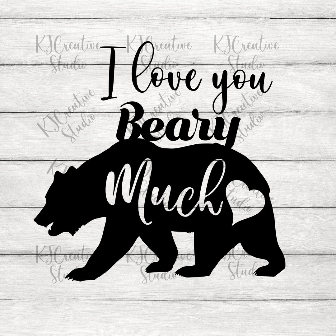 I Love You Beary Much SVG- Instant Download Funny Pun Love Sign Svg - Cute Bear Nursery Saying ...