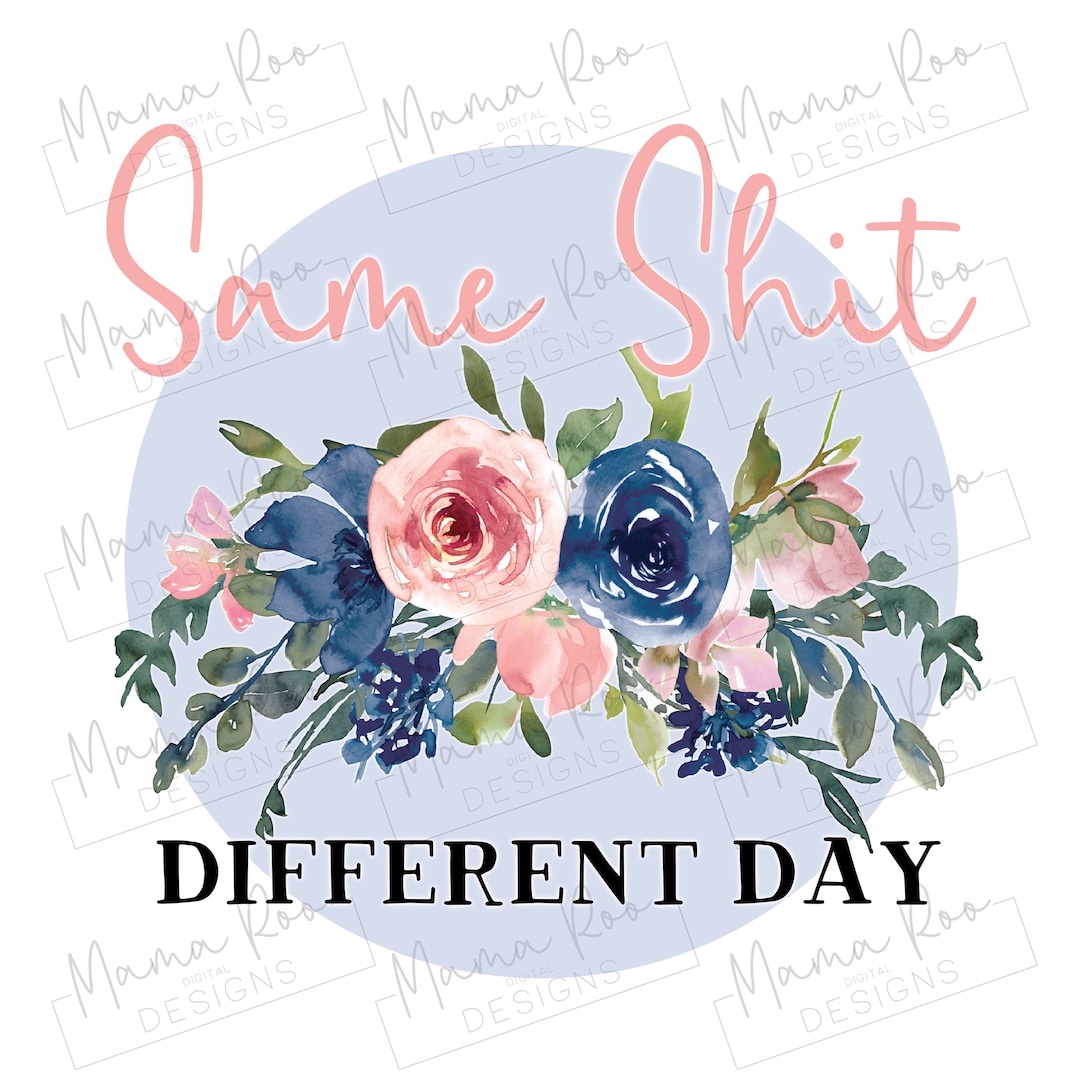 Same Sh*t Different Day Funny PNG File | Adult Humour Quotes ...