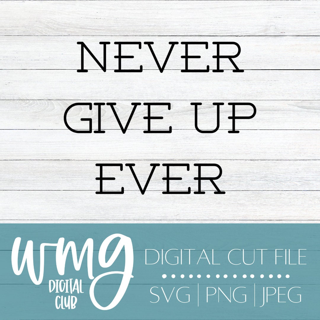 Never Give up SVG Quote Cut File SVG for DIY Projects - Etsy
