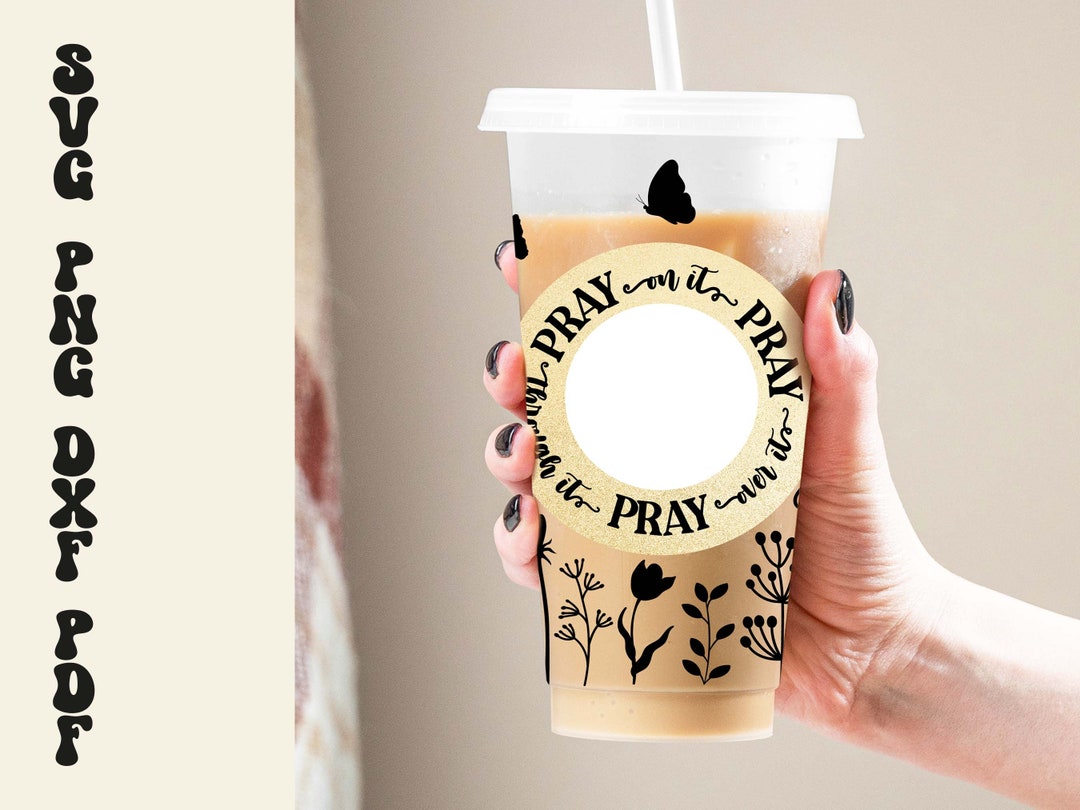 Pray Svg Starbucks Cold Cup , Pray Over It Svg Christ Svg Power in Prayer Svg Christian Svg ...