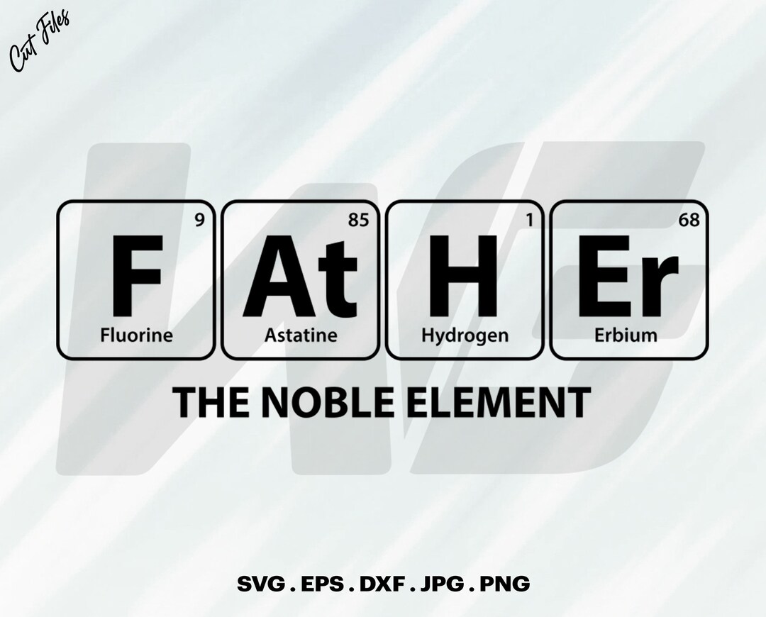 Father the Noble Element, Father SVG, Cut File for Cricut, Clipart ...