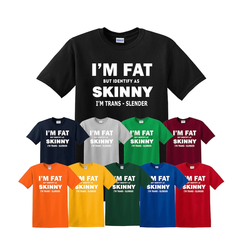 IM FAT but Identify as Skinny I'm Trans-slender T Shirt Men's Funny ...