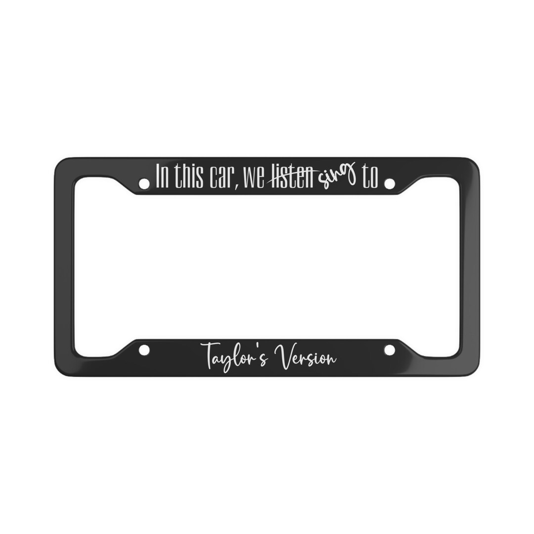 In This Car We Listen/sing to Taylor's Version License Plate Frame in ...