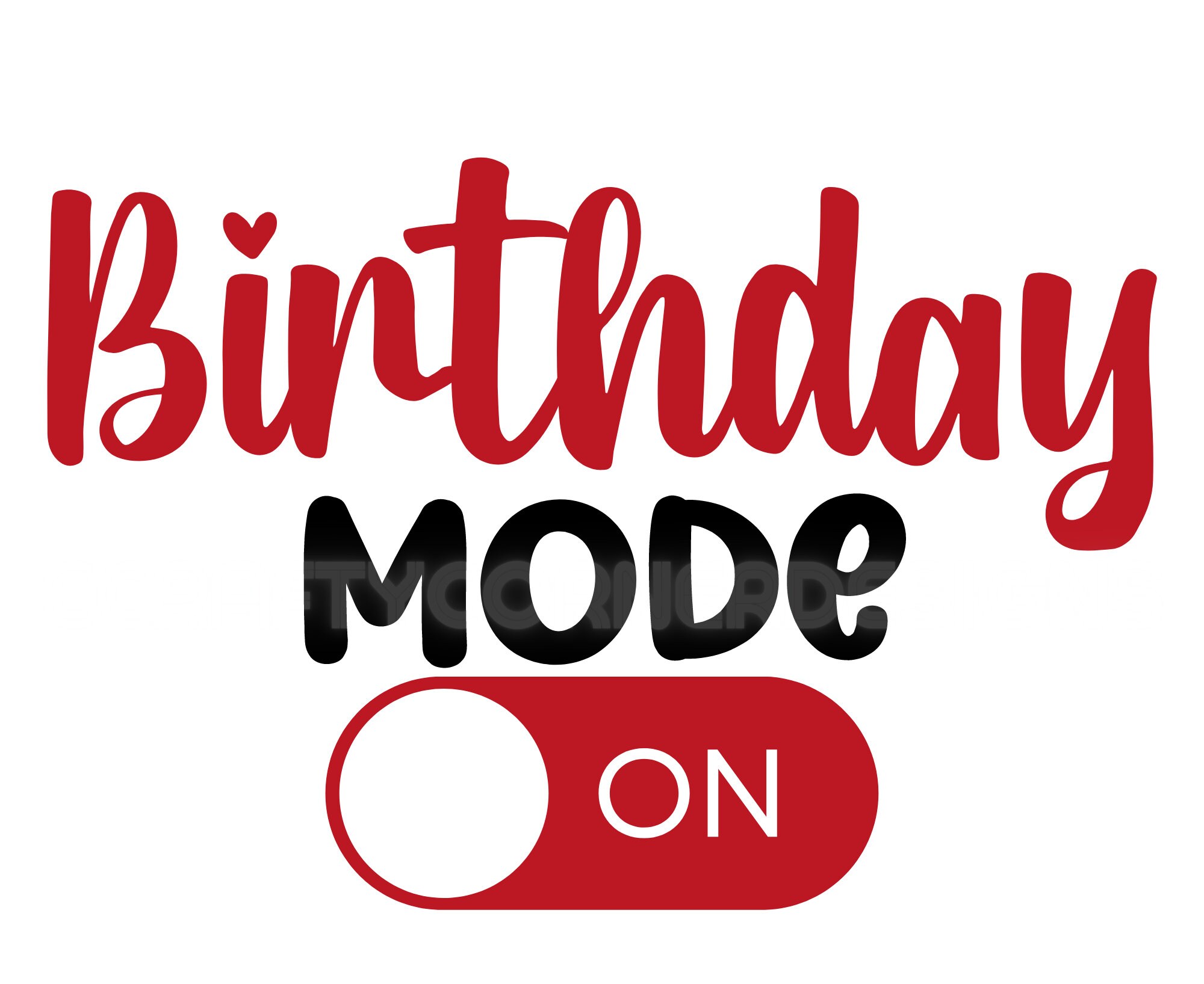 Birthday Mode on - Red on Sign - Sublimation Birthday Shirts - Digital ...