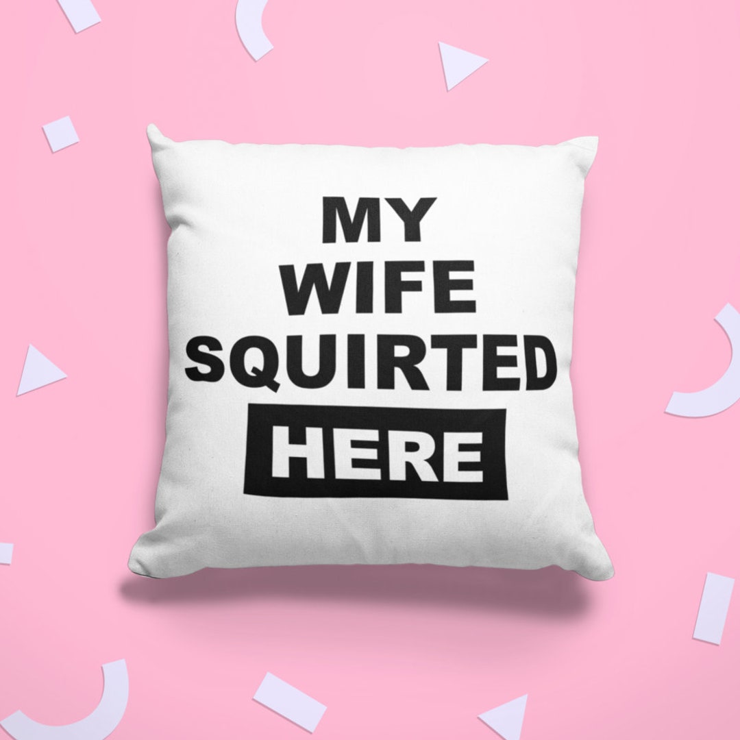 Cushion Cover - My Wife Squirted Here | Profanity Cushion | Rude Pillow ...