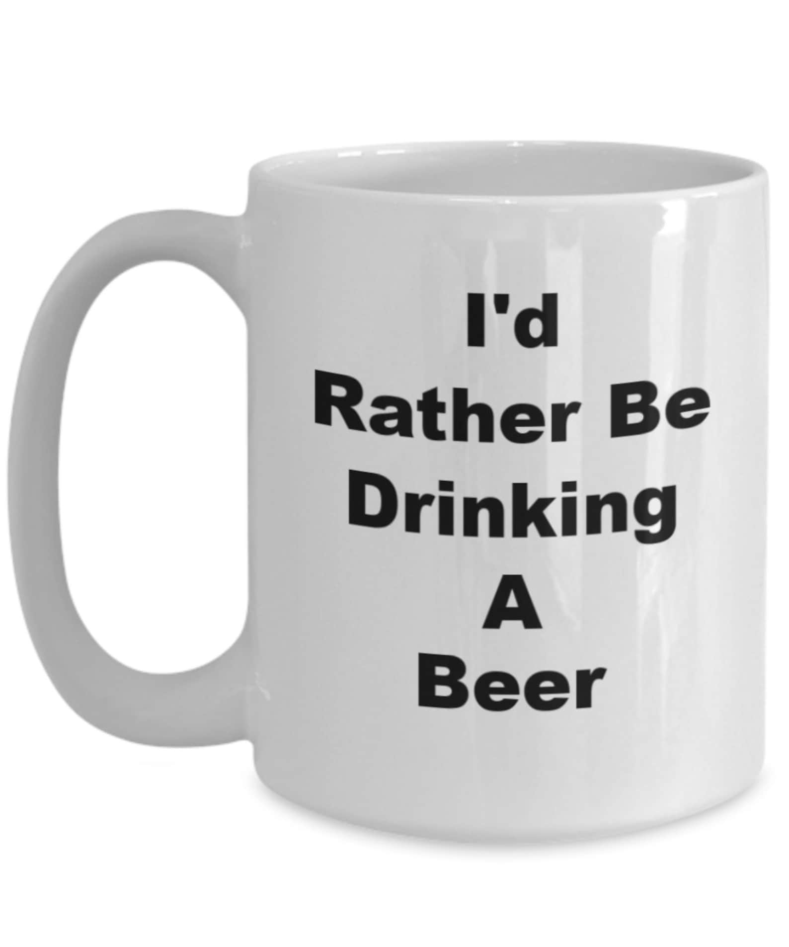 Funny Beer Lover Item I'd Rather Be Drinking A Beer Mug - Etsy UK