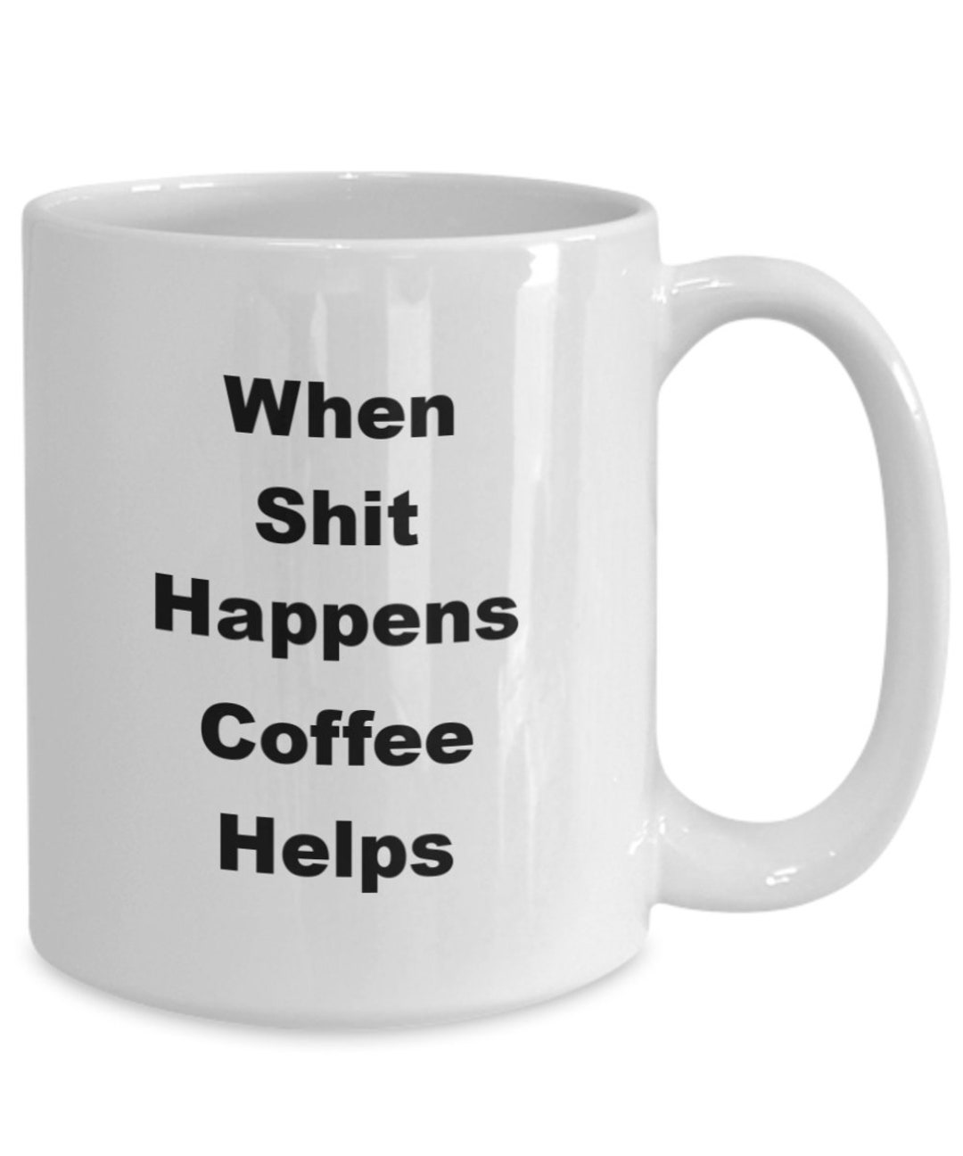 Funny Coffee Mug, When Shit Happens Coffee Helps Mug Coffee Cup - Etsy