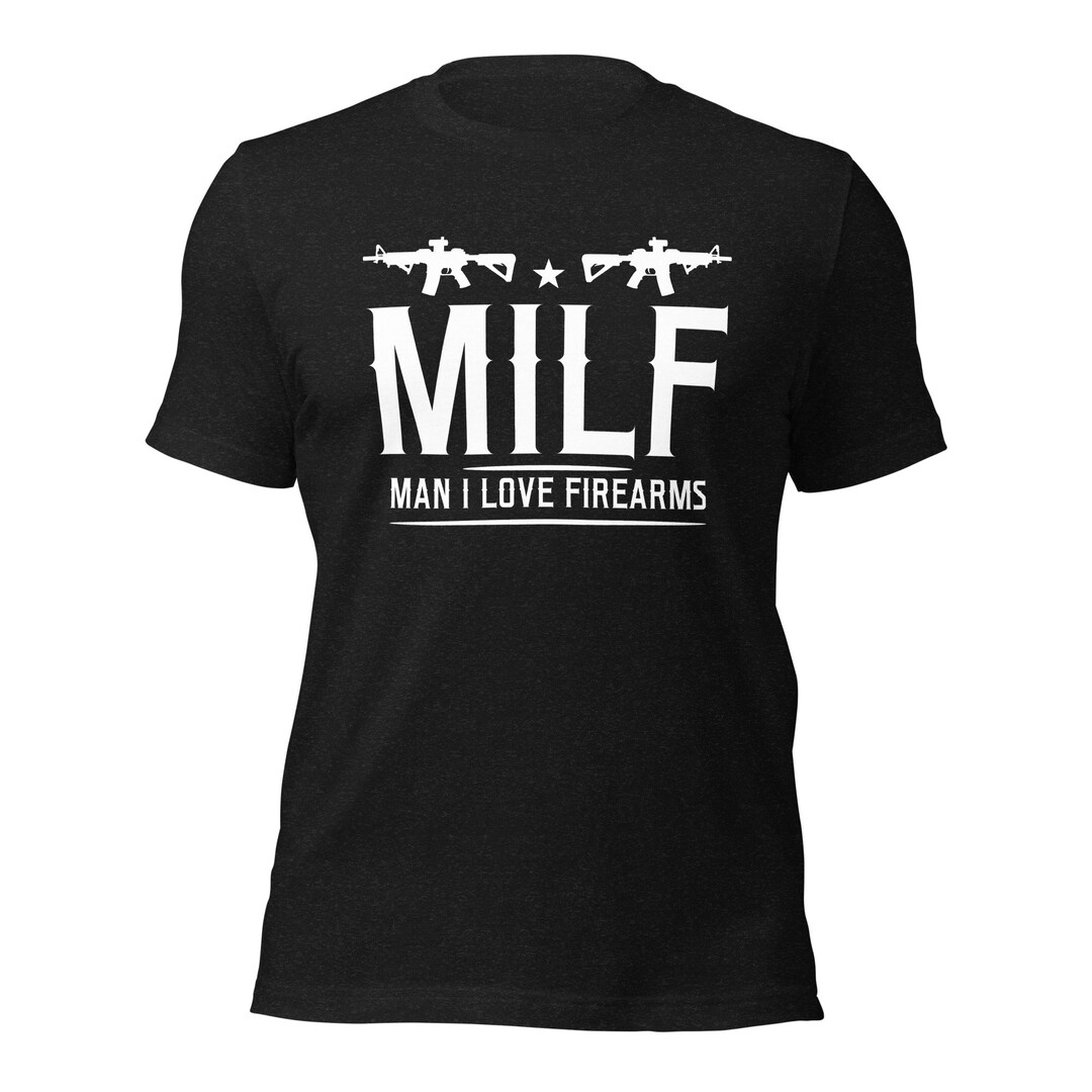 Funny Gun Shift, MILF T-shirt, Man I Love Firearms Graphic Tee, Firearm ...