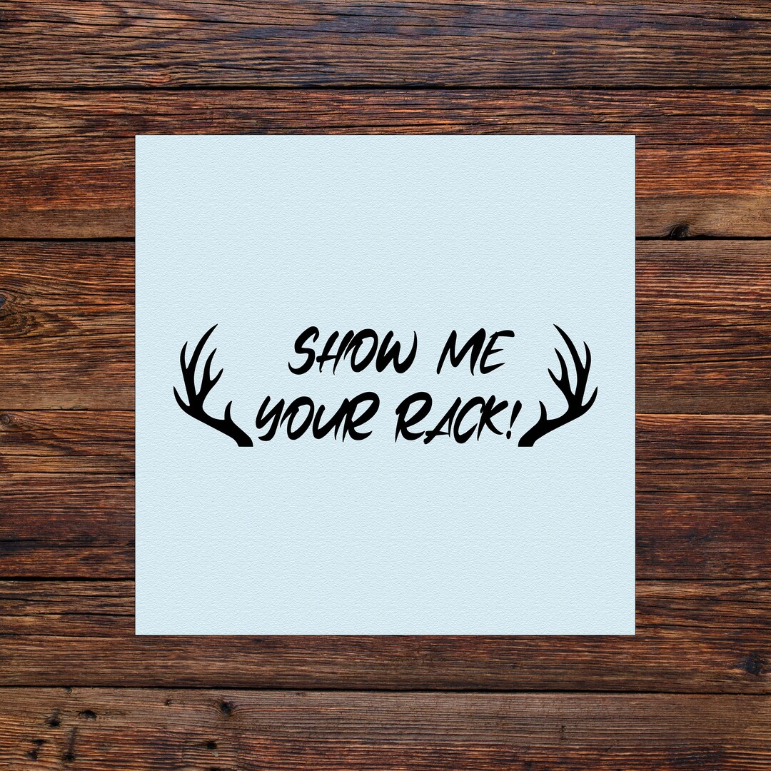 Show Me Your Rack Vinyl Decal Funny Hunting Sticker - Etsy