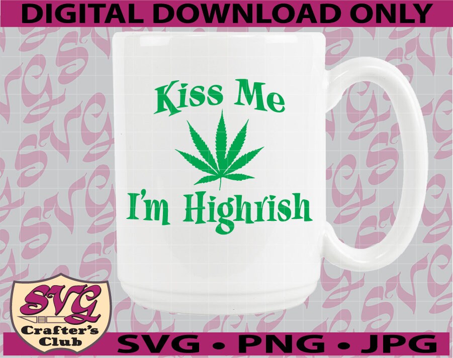 Saint Patrick's Day Kiss Me I'm Highrish Weed SVG Design for Cricuts ...