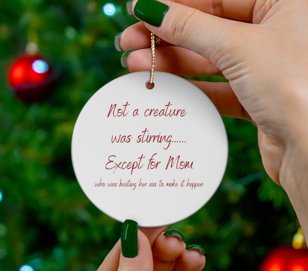 Not a Creature Was Stirring...except for Mom, Funny Ornament - Etsy