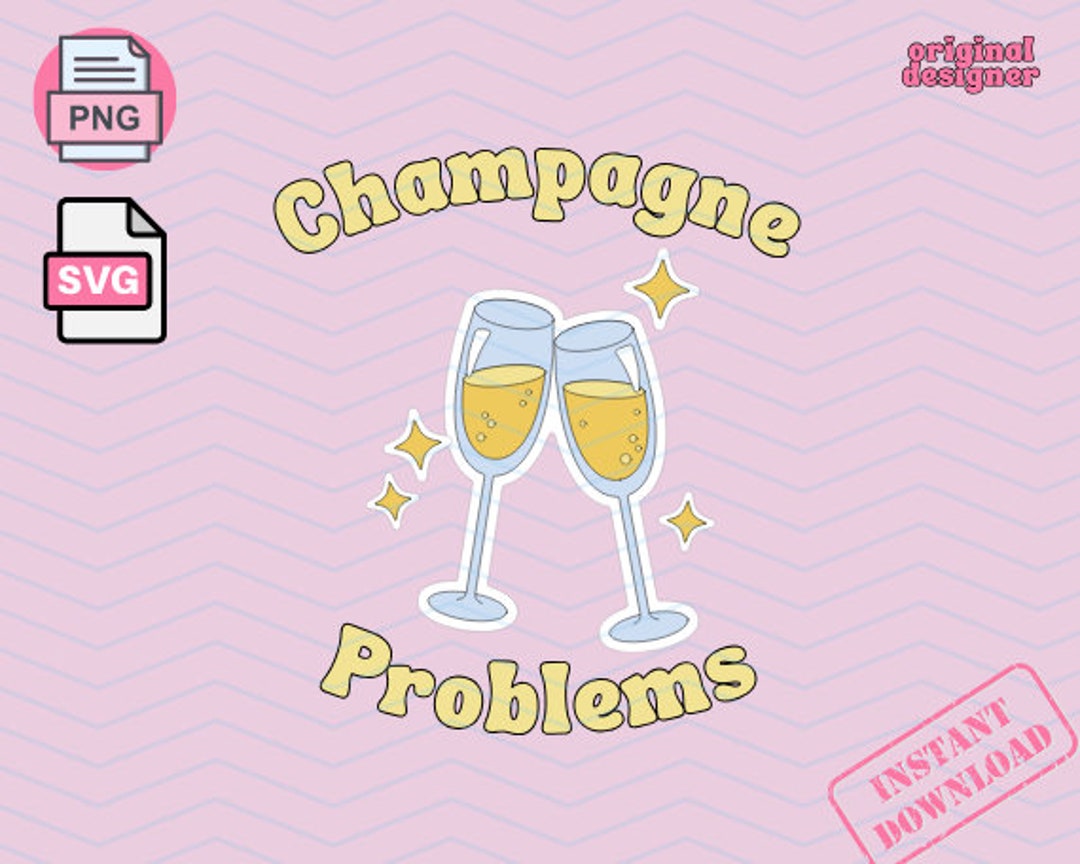 Champagne Problems Trendy Png Svg File Champagne Svg Drinking Problems ...