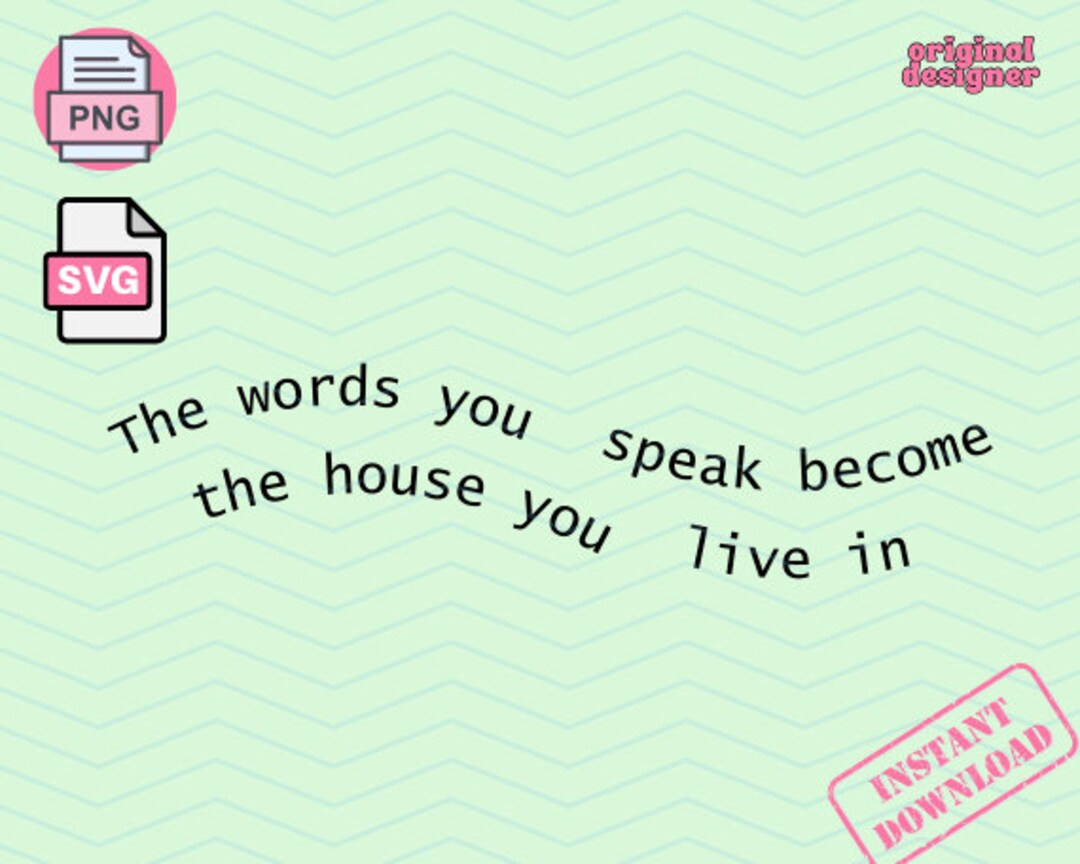 The Words You Speak Become the House You Live in Trendy Png Svg File ...