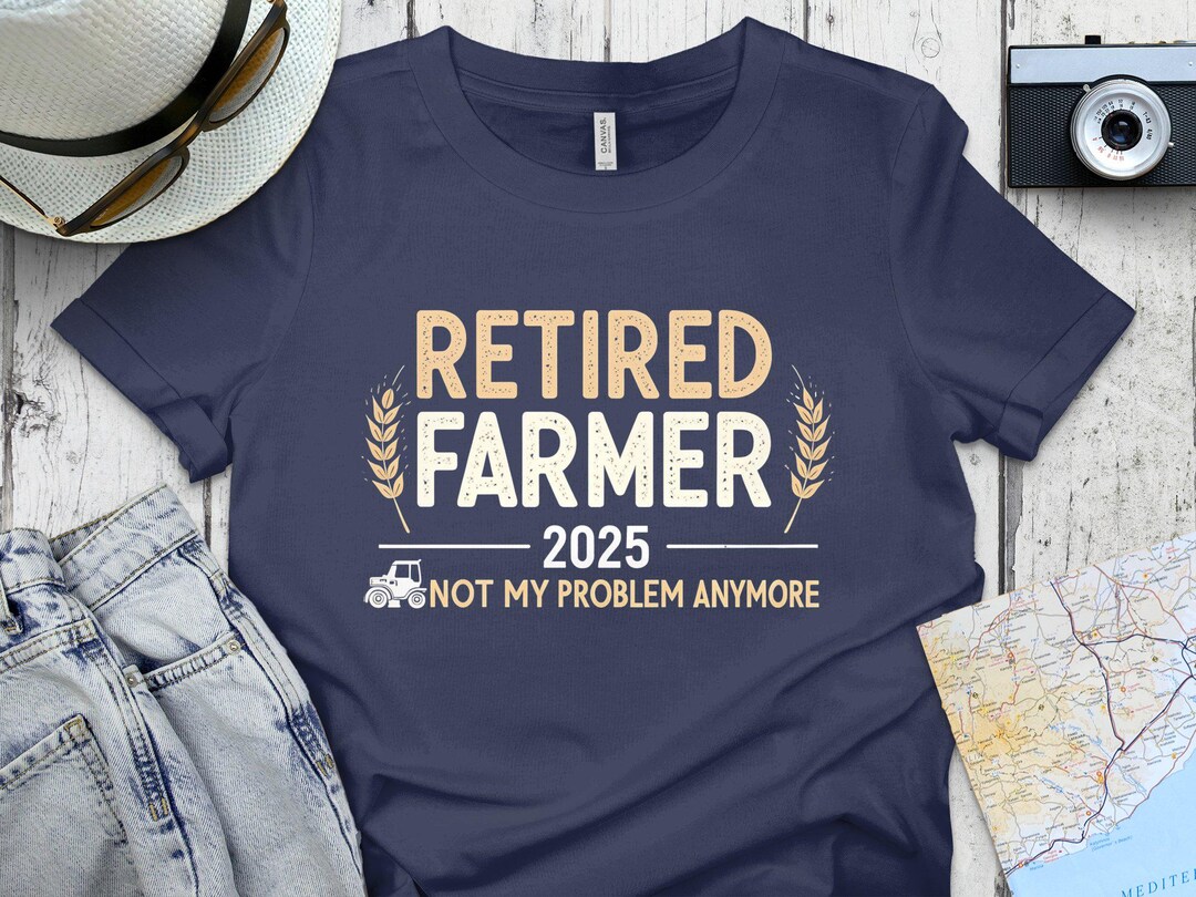 Retired Farmer 2025 Not My Problem Anymore Shirt, Funny Retirement Gift ...