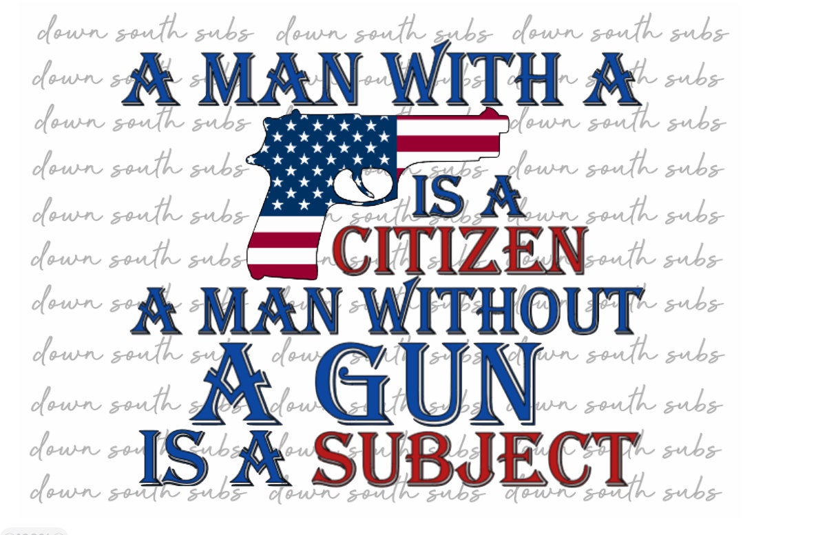 A Man With a Gun is a Citizen a Man Without a Gun is a Subject ...