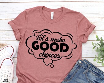 Make Good Choices Shirt - Etsy