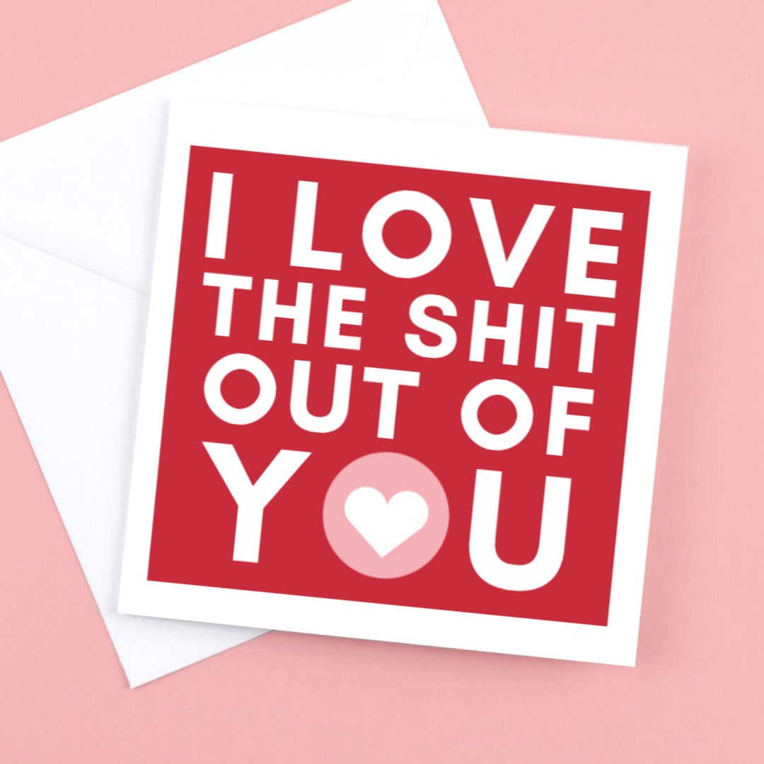 I Love the Shit Out of You Card - Etsy