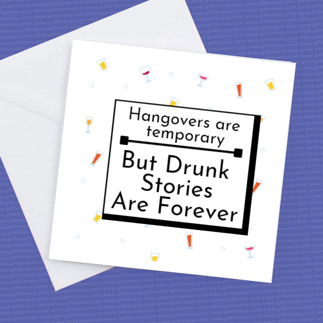 Birthday Card Hangovers Are Temporary But Drunk Stories Are Forever Etsy