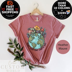 Make Everyday Earth Day Shirt, Environmental Tshirt, Floral Earth ...