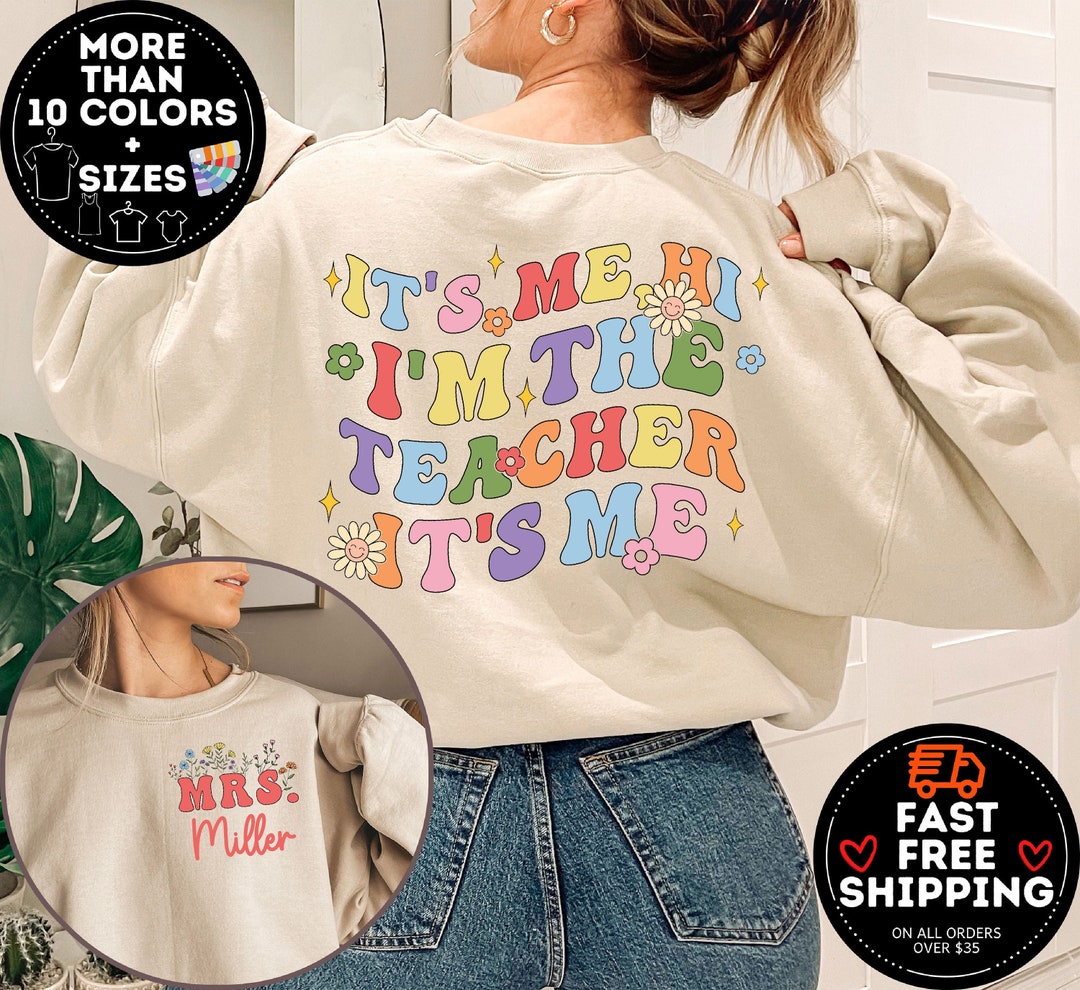 Custom Teacher Last Name Sweatshirt, Its Me Hi I Am the Teacher It Me ...