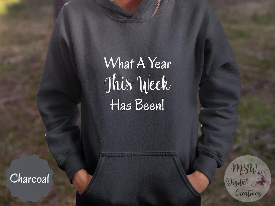 What a Year This Week Has Been, Fun Hoodie, Fun Sweatshirt, Gift, Rough ...