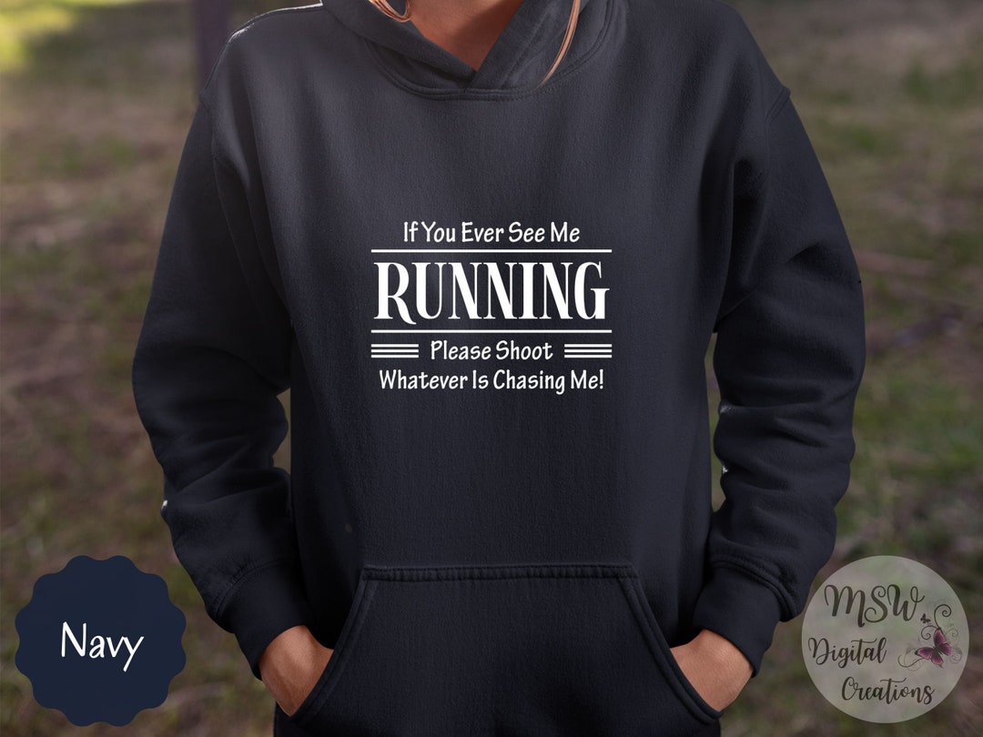 If You See Me Running Please Shoot Whatever is Chasing Me, Funny Hoodie ...