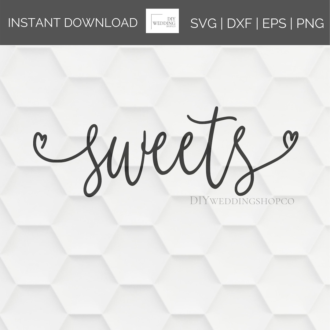 Sweets Svg Cut File, Sweets Script Hearts, DIY Wedding Sign, Dessert ...