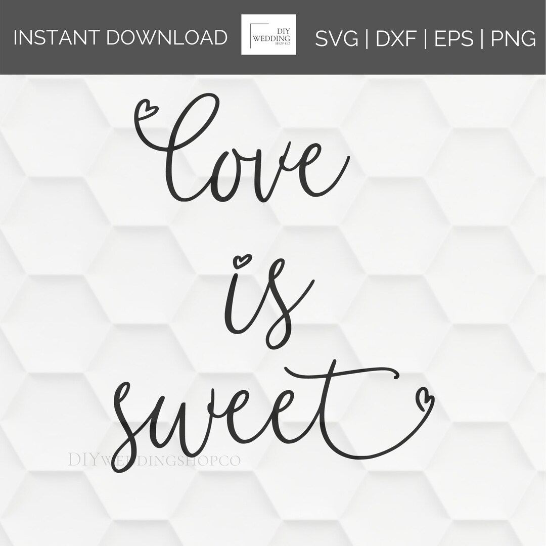 Love is Sweet Svg Cut File, Love is Sweet DIY Wedding Sign, Dessert ...