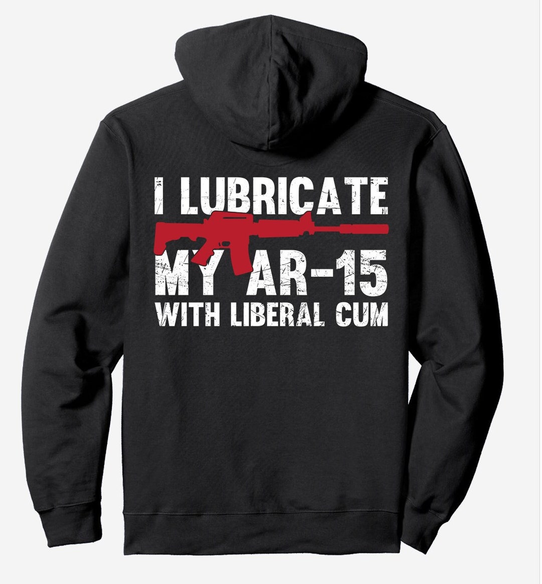 I Lubricate My AR-15 With Liberal Cum Funny Gun Owner Meme (print on ...
