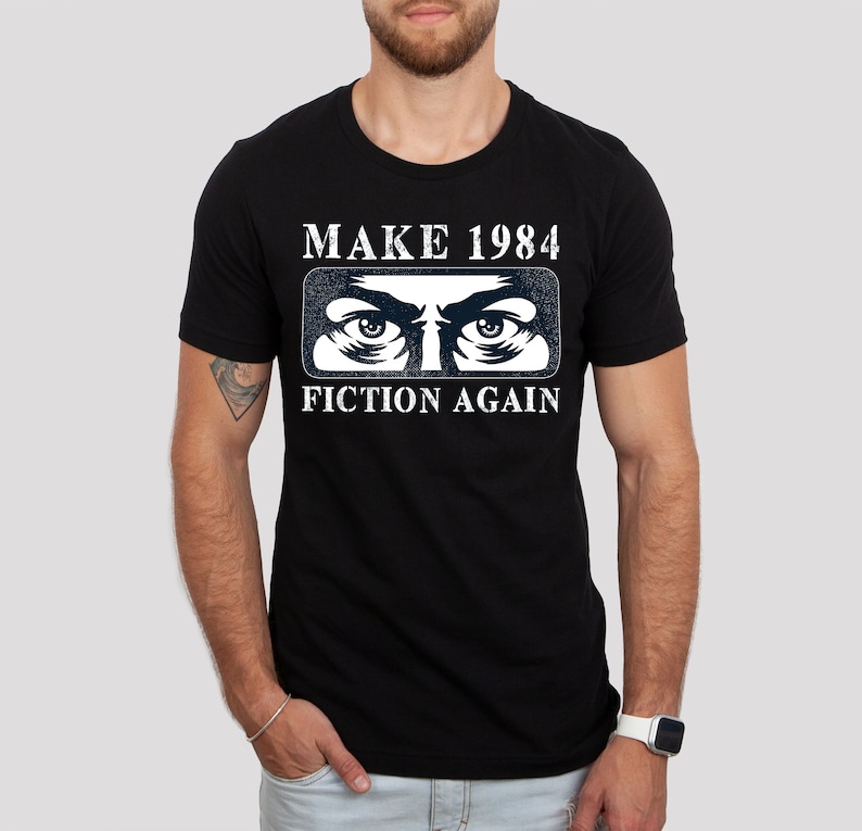 Make 1984 Fiction Again Big Brother is Watching You Make Orwell Fiction ...