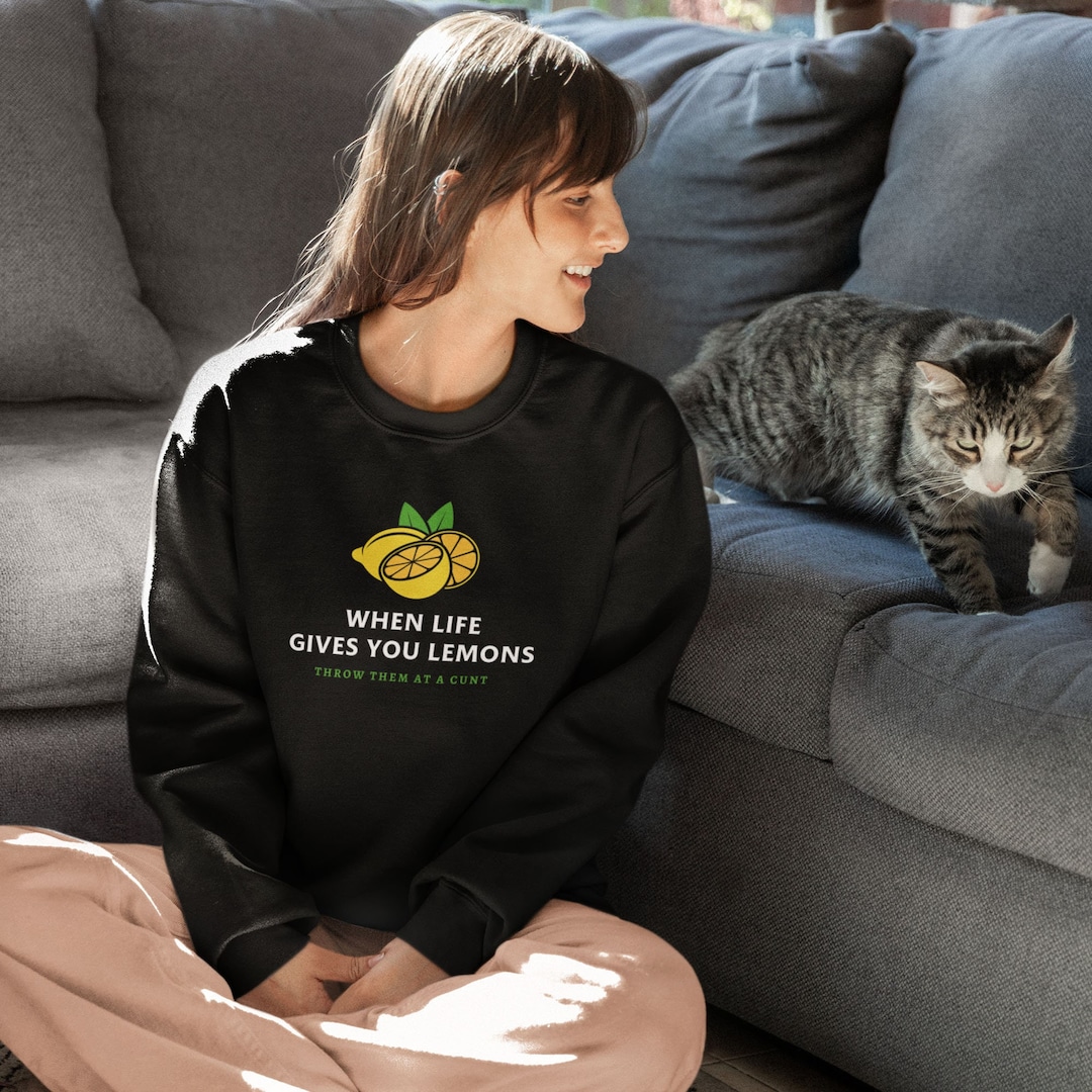 When Life Gives You Lemons Funny Sweatshirt Funny Jumper - Etsy
