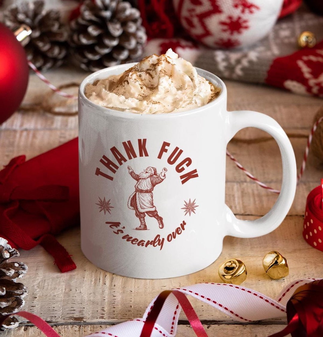 Thank Fuck Its Nearly Over Funny Christmas Mug Gift for Those Who Hate ...