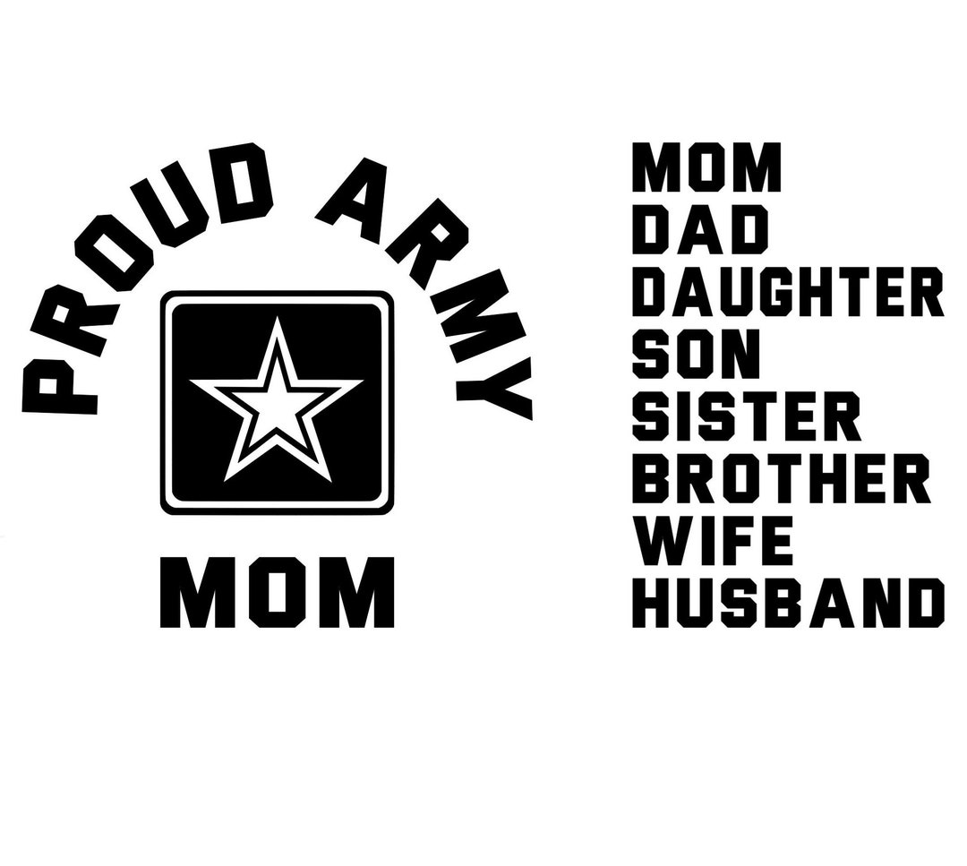 Proud Army: Mom, Dad, Daughter, Son, Sister, Brother, Wife, Husband ...