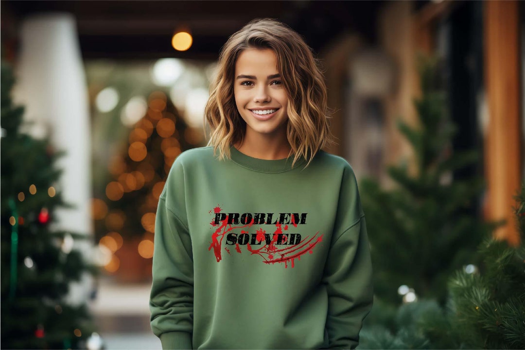Problem Solved Tshirt, Comfort Colors Tshirt, Funny Sweatshirt, Gift ...