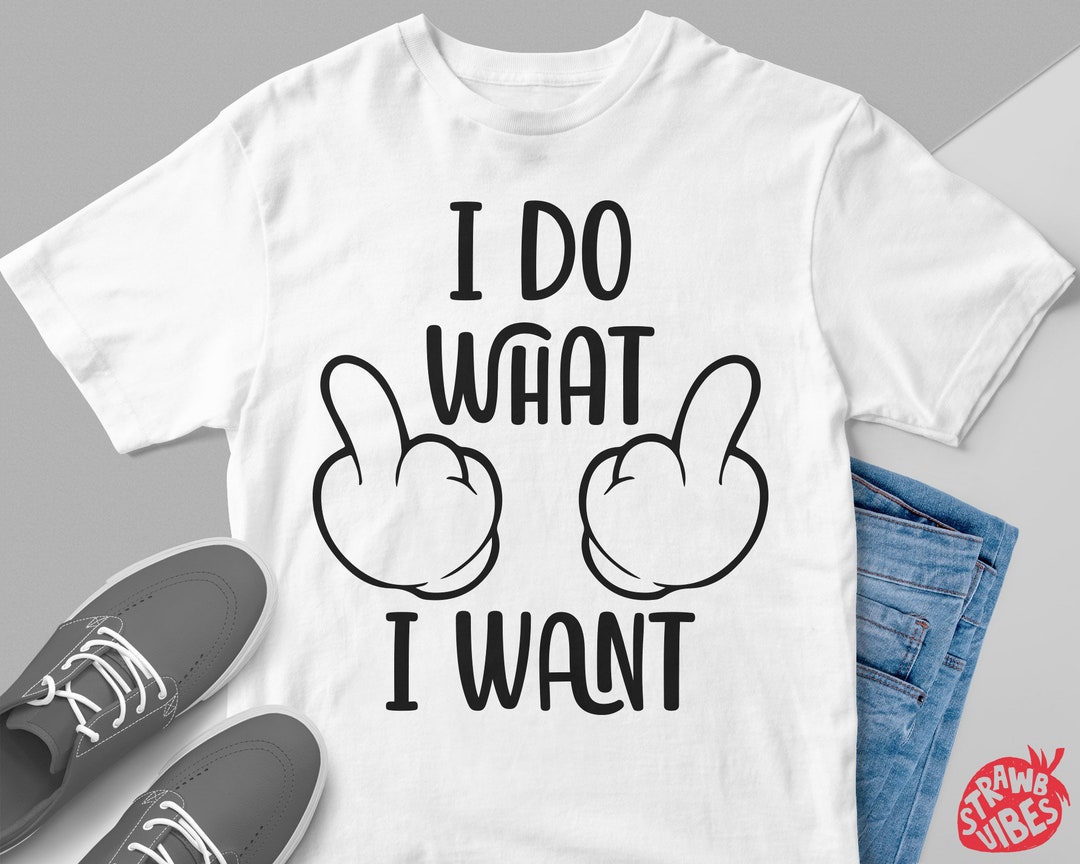 I Do What I Want Svg, Png, Sassy Shirt Svg, Middle Fingers Svg ...
